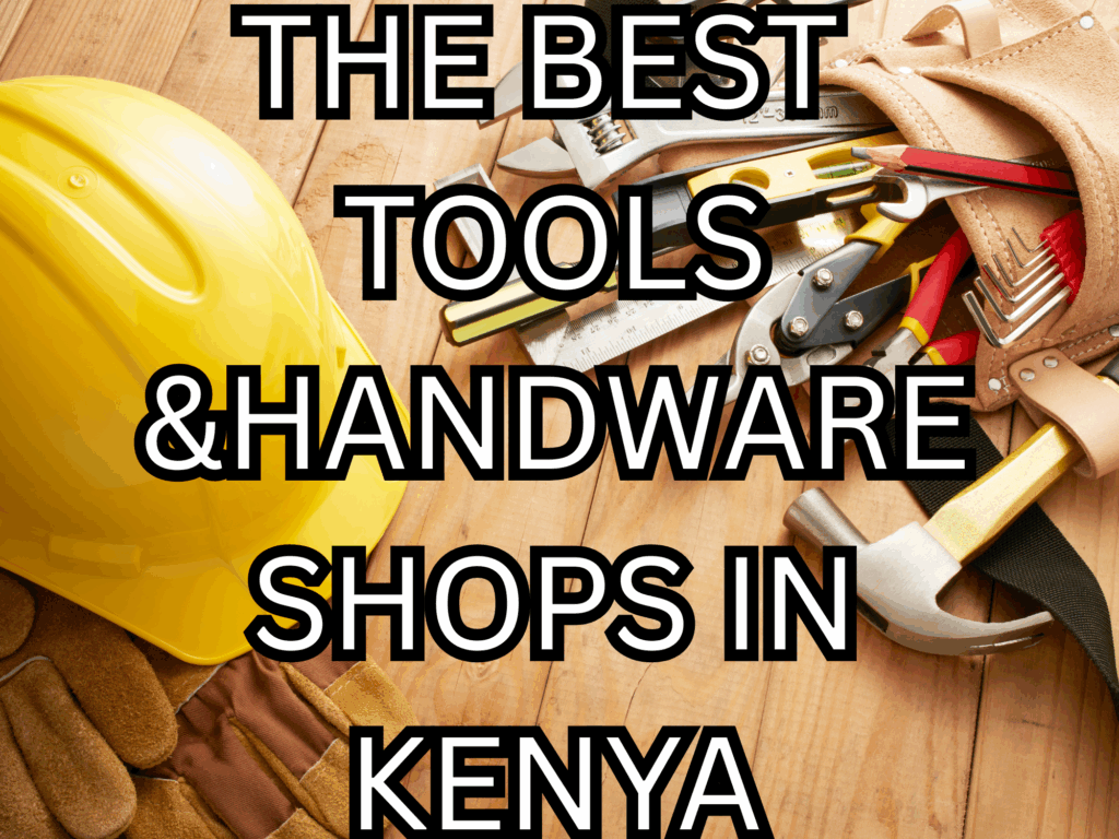 Top 10 Tools & Hardware Shops in Kenya: Locations, Contacts, and ...